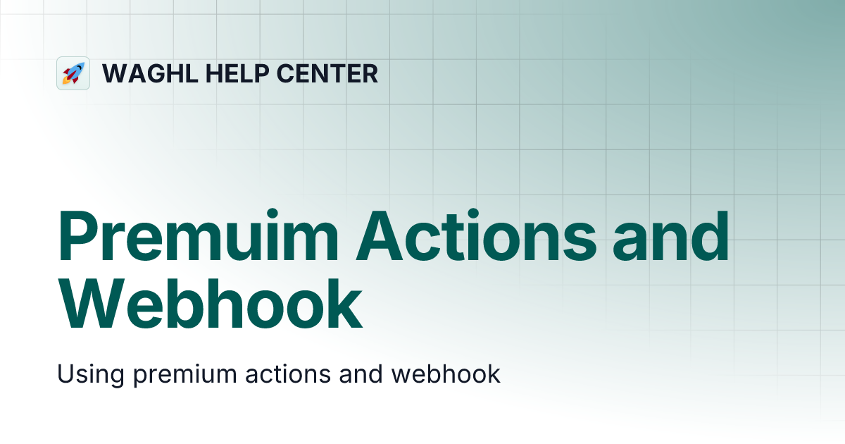 Premuim Actions and Webhook | WAGHL HELP CENTER