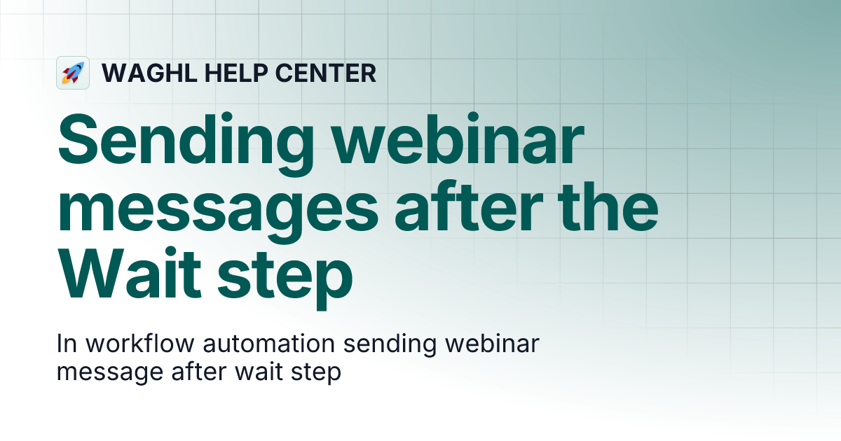 Sending webinar messages after the Wait step | WAGHL HELP CENTER