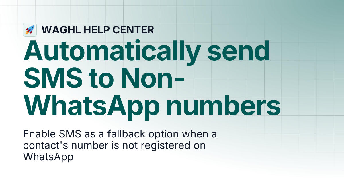 Automatically send SMS to Non-WhatsApp numbers | WAGHL HELP CENTER